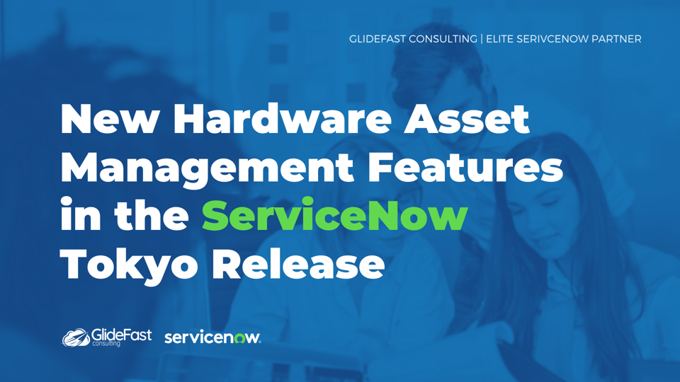 New Hardware Asset Management Features in the ServiceNow Tokyo Release