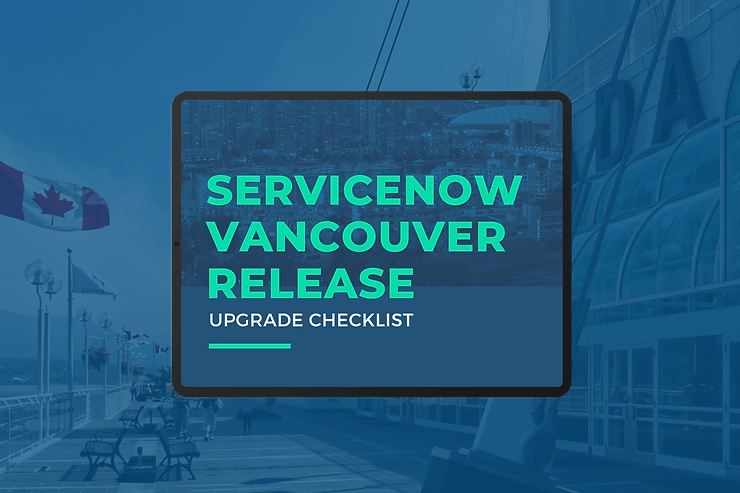 ServiceNow Vancouver Upgrade Checklist